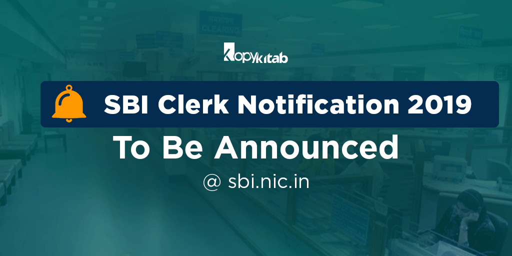 SBI Clerk Notification 2019 to Be Announced @ sbi.co.in - KopyKitab Blog