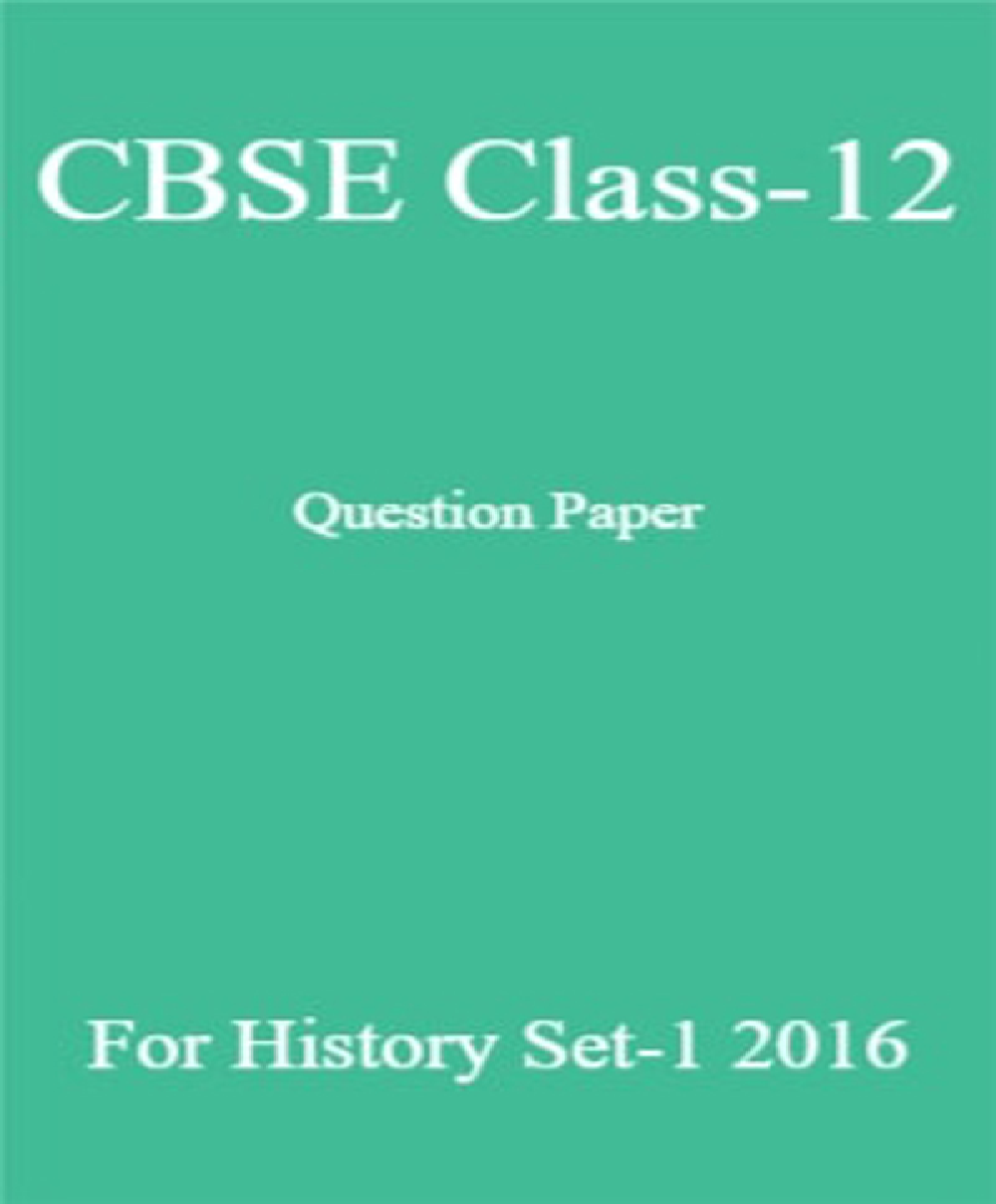 Download CBSE Class 12 Question Paper For History 2016 Set 1 PDF Online download-cbse-class-12-question-paper-for-history-2016-set-1-pdf-online